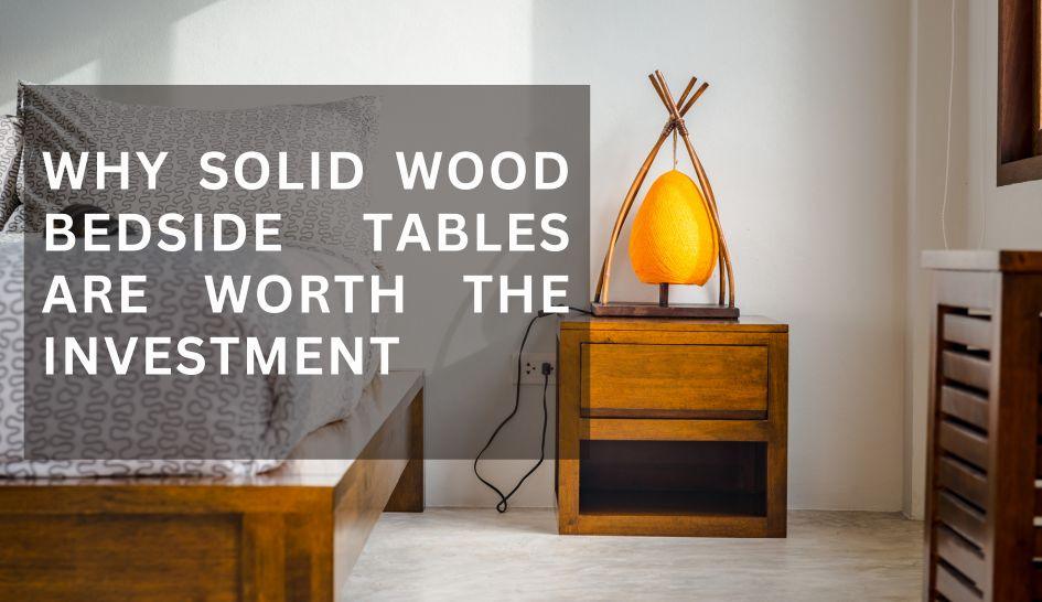 Why Solid Wood Bedside Tables Are Worth the Investment – InStyle Furniture