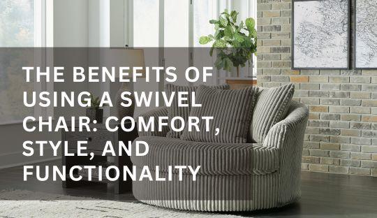 The Benefits of Using a Swivel Chair: Comfort, Style, and Functionalit ...